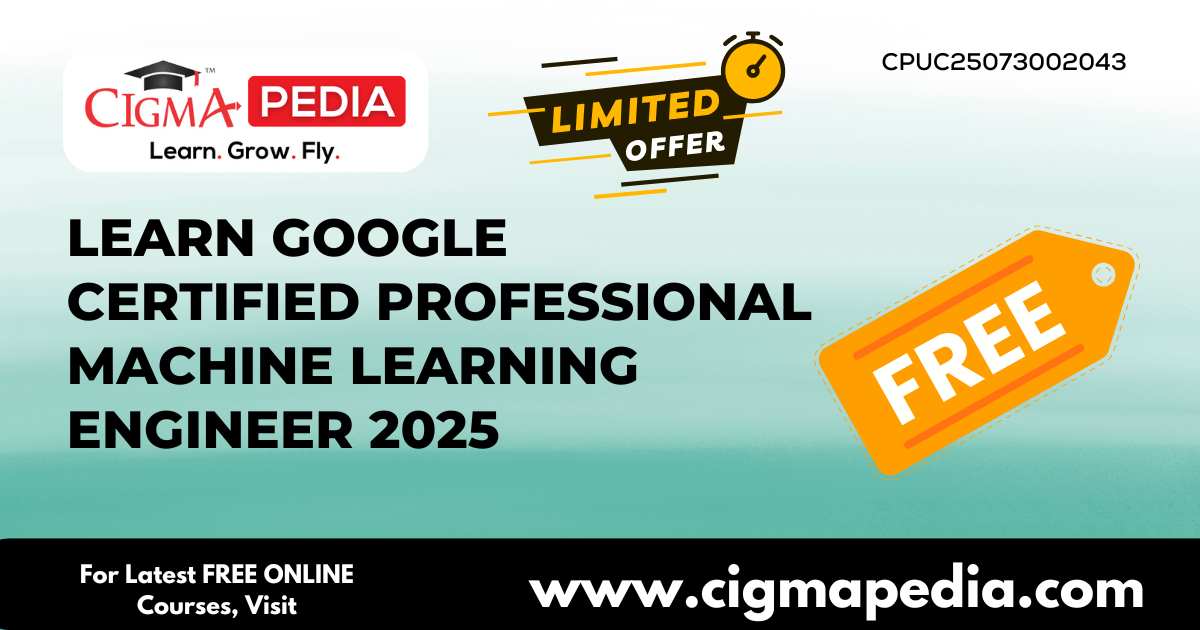 Learn Google Certified Professional Machine Learning Engineer 2025