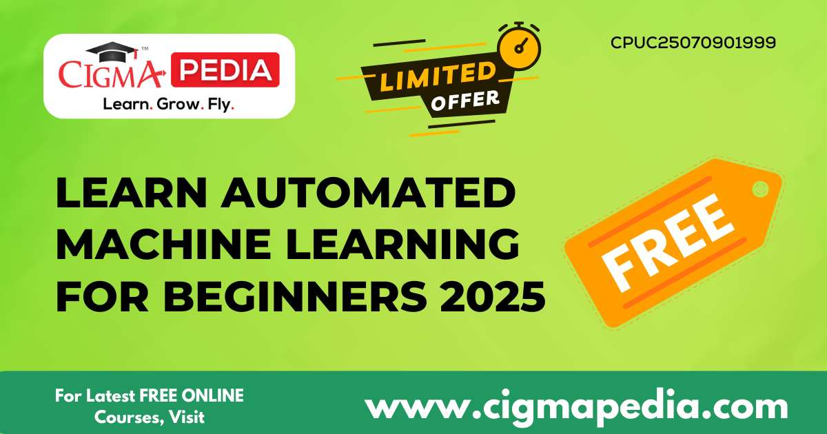 Learn Automated Machine Learning for Beginners 2025 (Free Udemy Course) - CIGMA Pedia