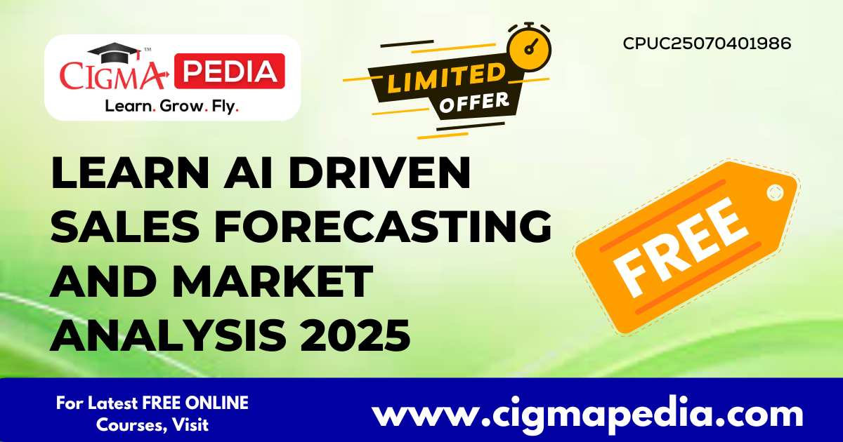 Learn AI Driven Sales Forecasting and Market Analysis 2025 (Free Udemy Course) - CIGMA Pedia