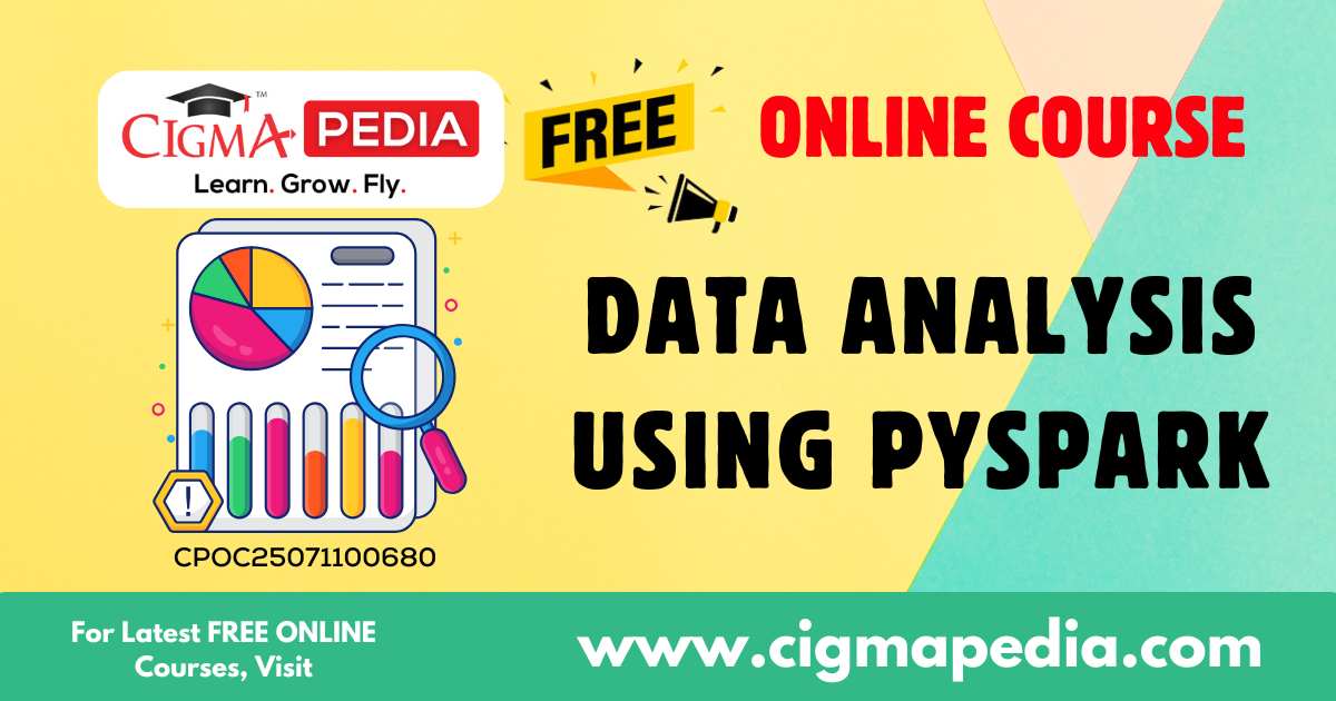 Data Analysis using PySpark (Free Online Course) - CIGMA Pedia