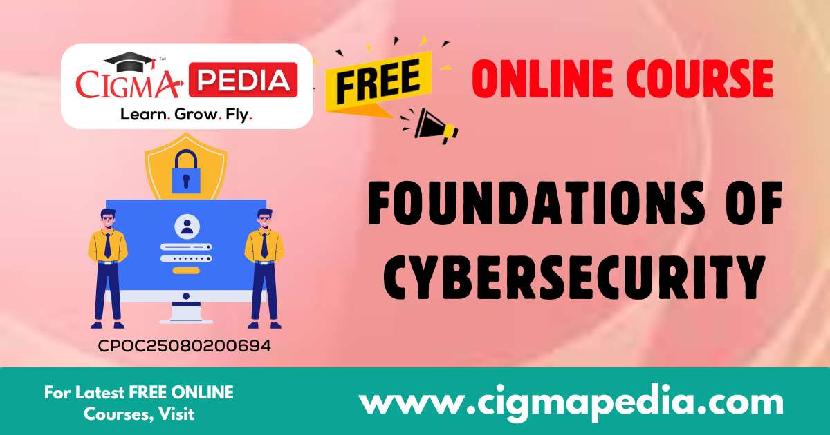 Foundations of Cybersecurity (Free Online Course) - CIGMA Pedia