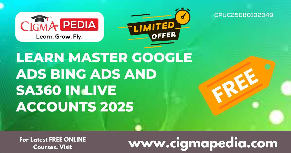 Learn Master Google Ads Bing Ads and SA360 in Live Accounts 2025 (Free ...