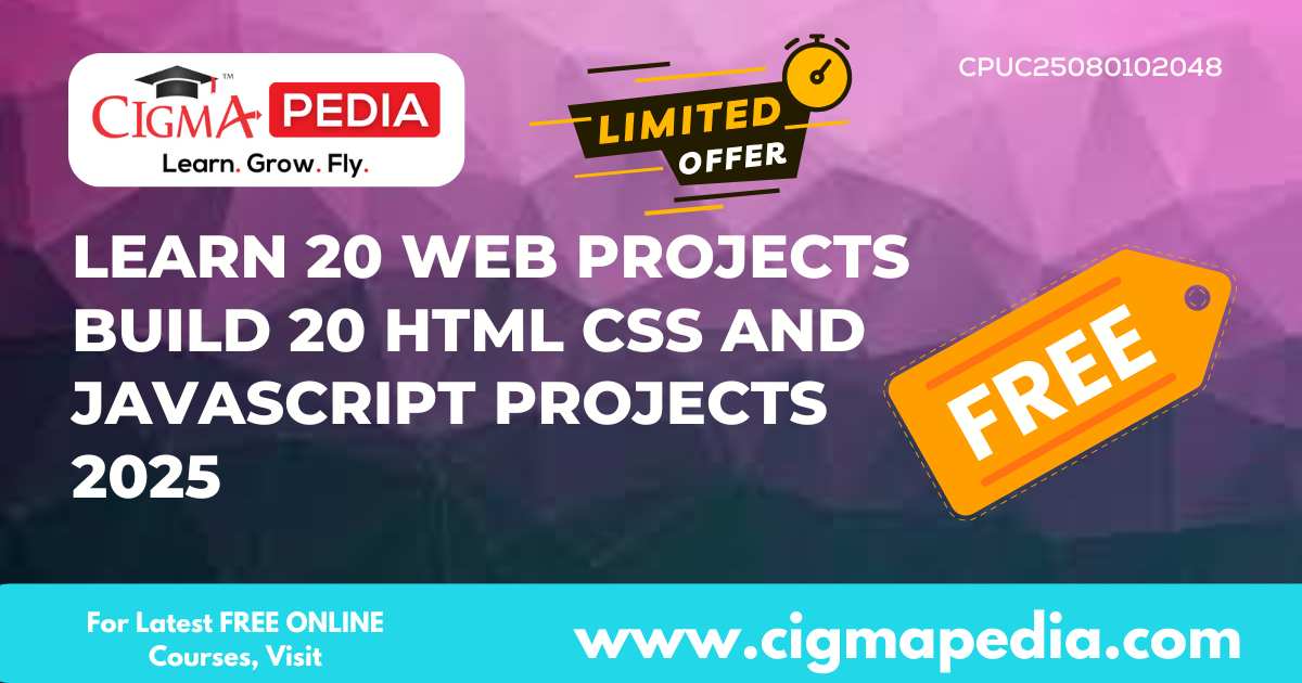 Learn 20 Web Projects build 20 HTML CSS and JavaScript projects 2025 (Free Udemy Course) - CIGMA ...