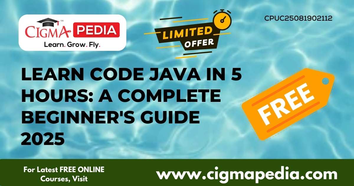 Learn Code Java in 5 Hours: A Complete Beginner's Guide 2025 (Free Udemy Course) - CIGMA Pedia