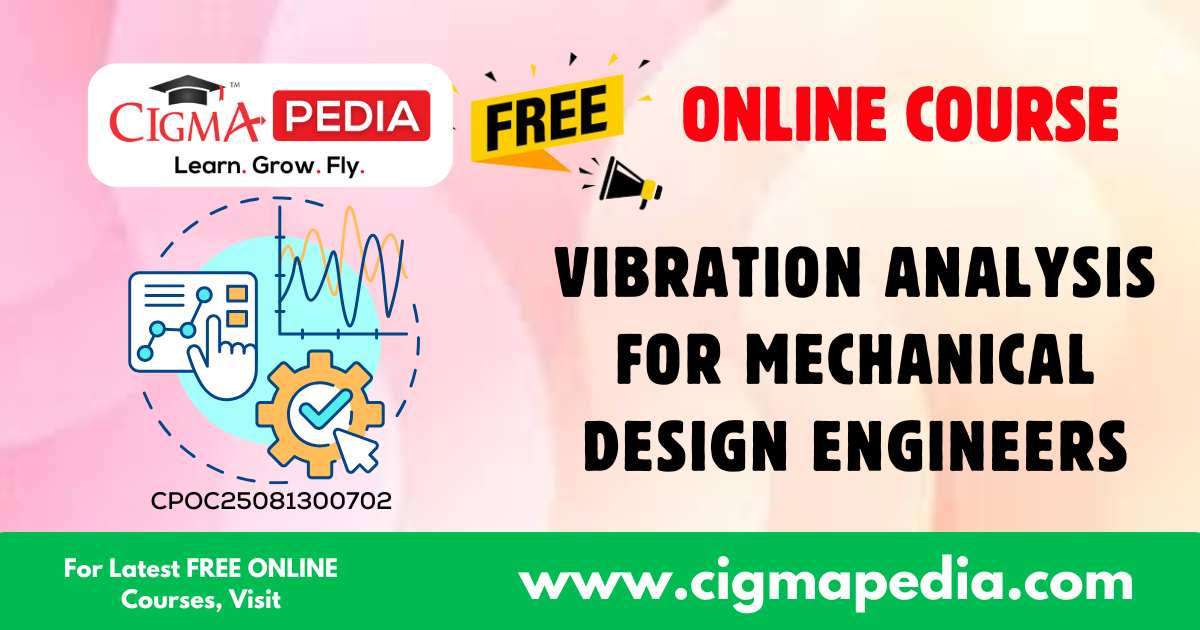 Vibration Analysis for Mechanical Design Engineers (Free Online Course) - CIGMA Pedia