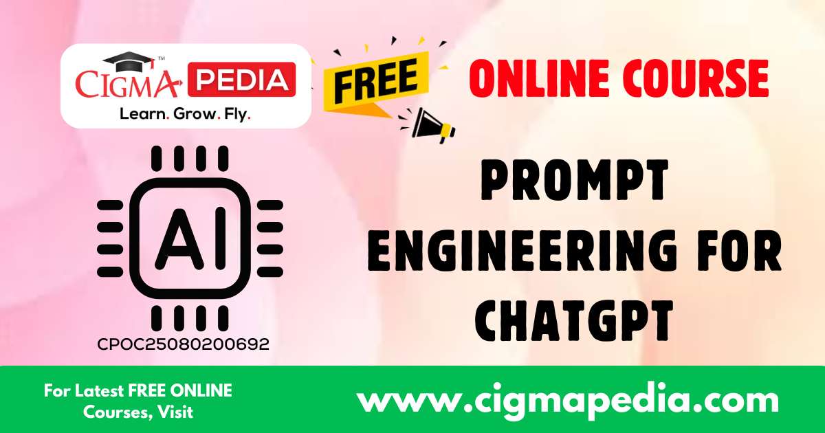Prompt Engineering for ChatGPT (Free Online Course) - CIGMA Pedia
