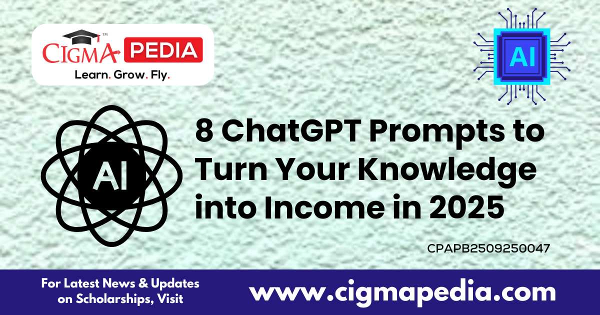 8 ChatGPT Prompts to Turn Your Knowledge into Income in 2025 - CIGMA Pedia