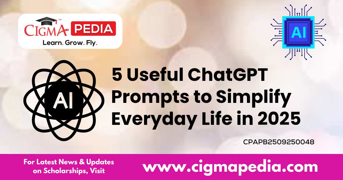 5 Useful ChatGPT Prompts to Simplify Everyday Life in 2025 - CIGMA Pedia