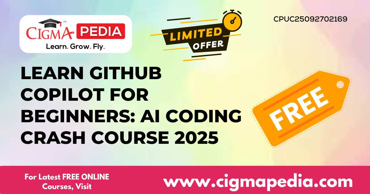 Learn GitHub Copilot for Beginners: AI Coding Crash Course 2025 (Free Udemy Course) - CIGMA Pedia