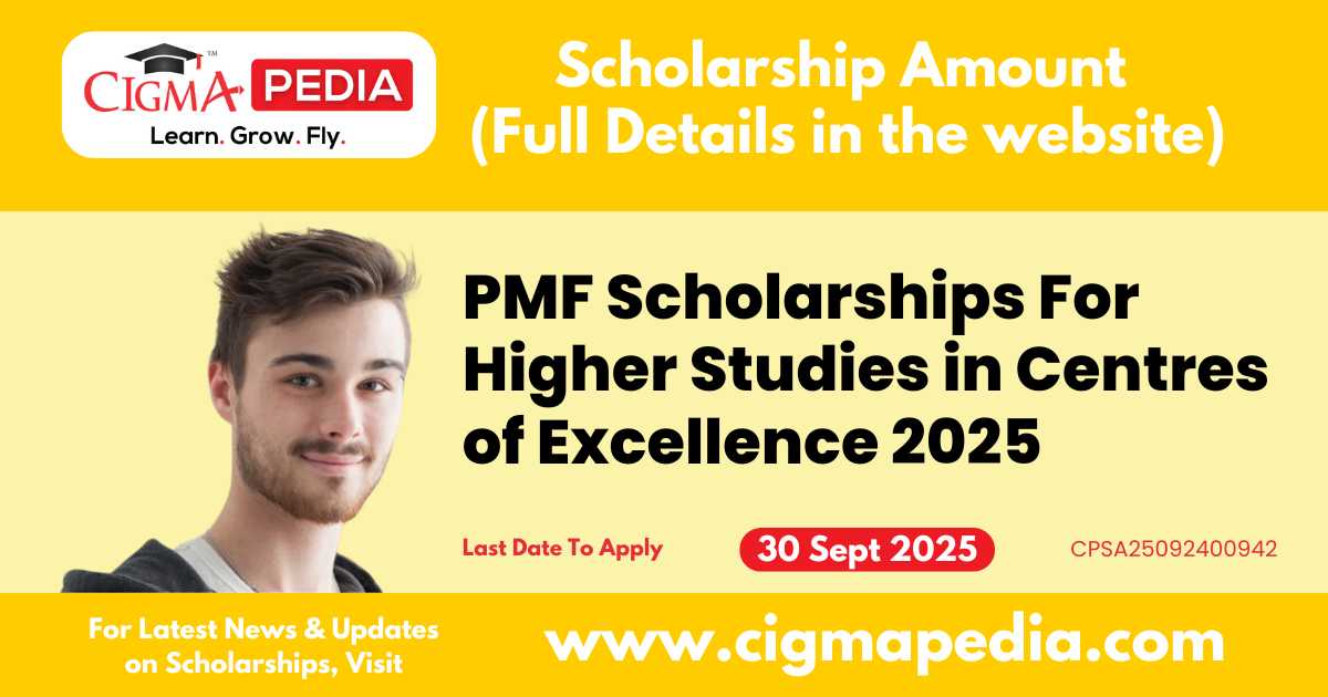 PMF Scholarships for Higher Studies in Centres of Excellence 2025 for UG and PG Students | Last ...