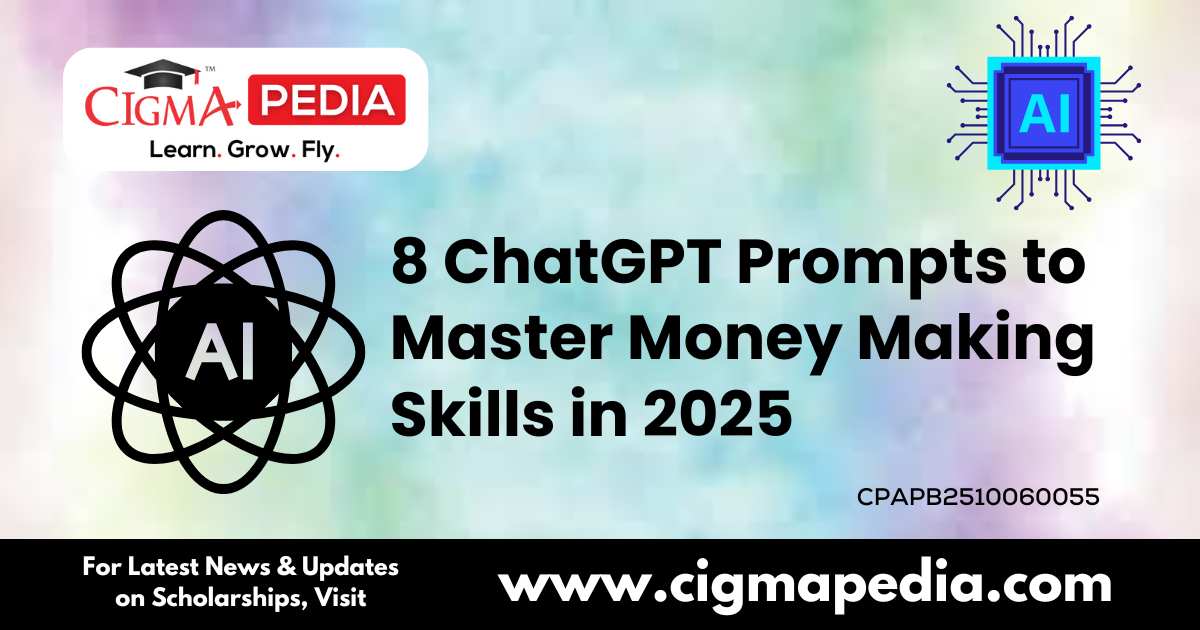 8 ChatGPT Prompts to Master Money Making Skills in 2025 - CIGMA Pedia