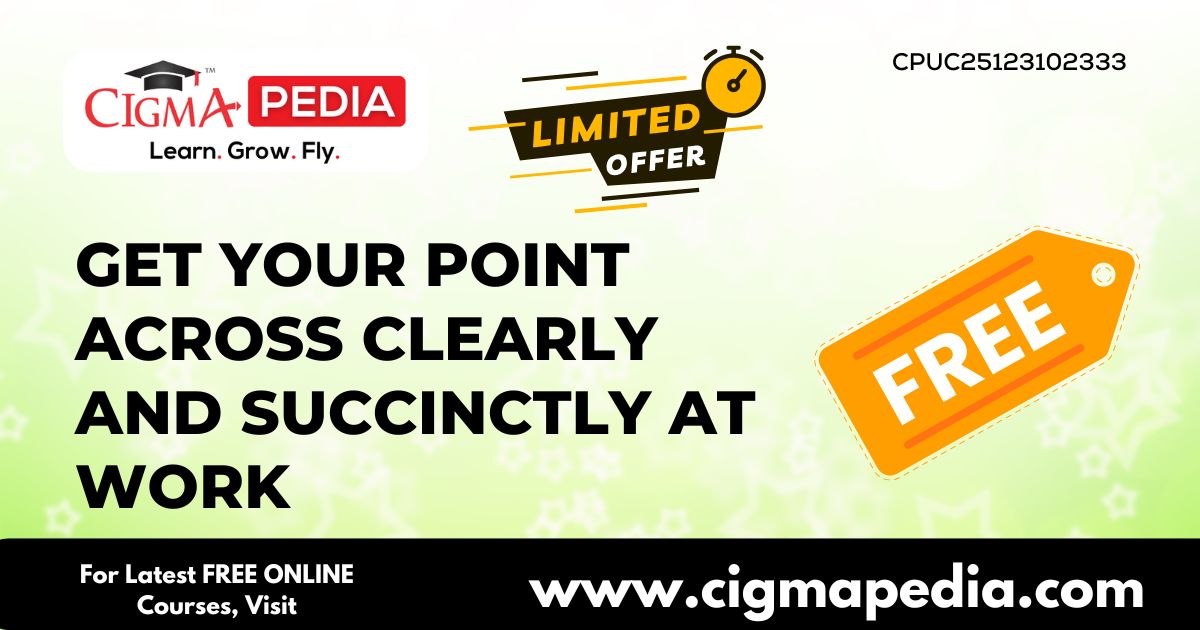 Get Your Point Across Clearly and Succinctly At Work (Free Udemy Course ...