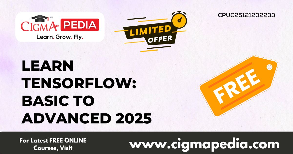 Learn TensorFlow: Basic to Advanced 2025 (Free Udemy Course) - CIGMA Pedia