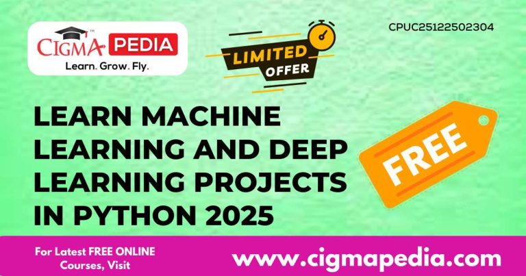 Learn Machine Learning and Deep Learning Projects in Python 2025 (Free Udemy Course) - CIGMA Pedia