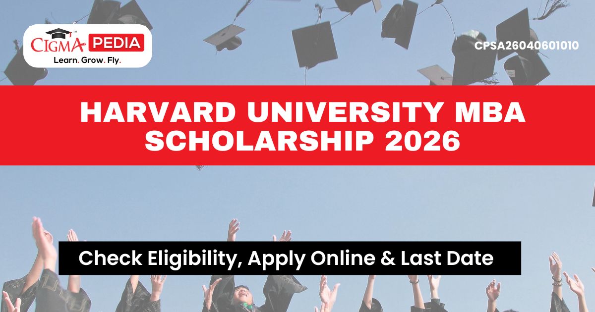Harvard University MBA Scholarship 2026 | Last Date to Apply - CIGMA Pedia